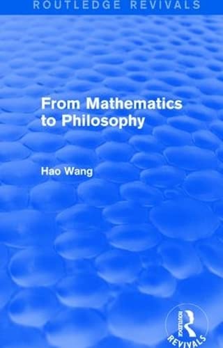 From Mathematics to Philosophy (Routledge Revivals) by Hao Wang | Goodreads