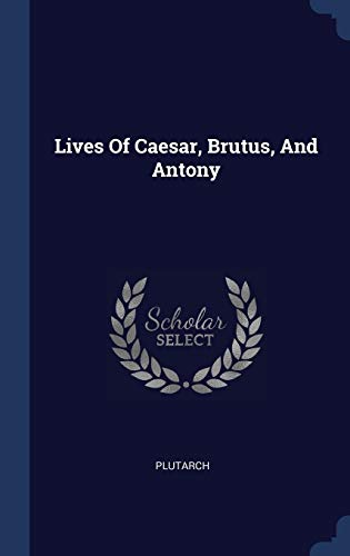 Lives Of Caesar, Brutus, And Antony by Plutarch | Goodreads