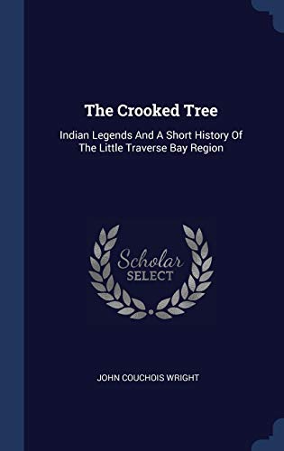 The Crooked Tree: Indian Legends And A Short History Of The Little ...