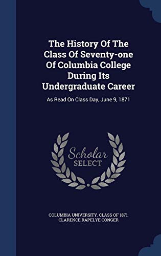 The History Of The Class Of Seventy-one Of Columbia College During Its ...