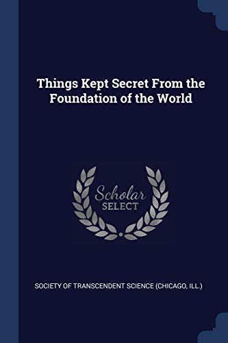 Things Kept Secret From the Foundation of the World by Society of ...
