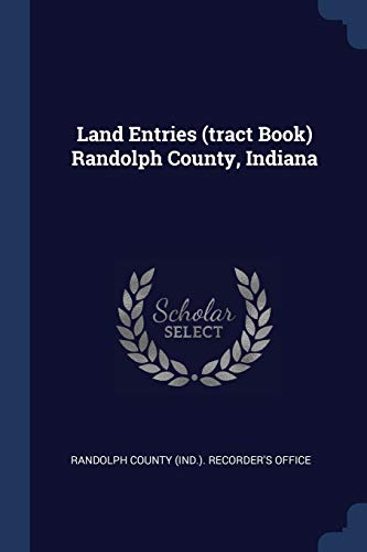 Land Entries (tract Book) Randolph County, Indiana by Randolph County ...
