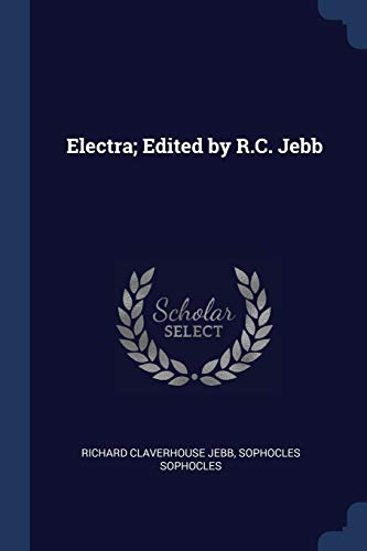 Electra; Edited by R.C. Jebb by Richard Claverhouse Jebb | Goodreads