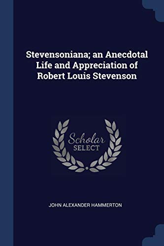 Stevensoniana; an Anecdotal Life and Appreciation of Robert Louis ...