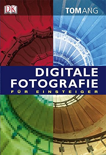 Digitale Fotografie für Einsteiger by Tom Ang | Goodreads