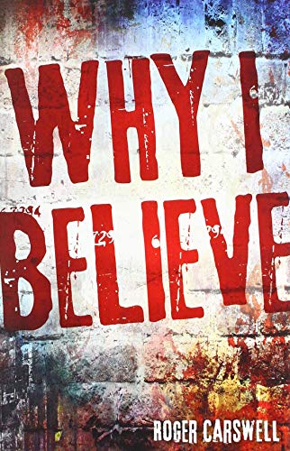 Why I Believe by Roger Carswell | Goodreads