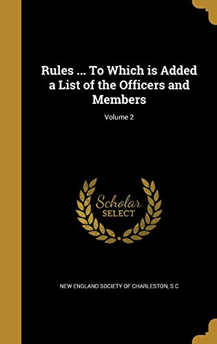 Rules ... To Which is Added a List of the Officers and Members; Volume ...