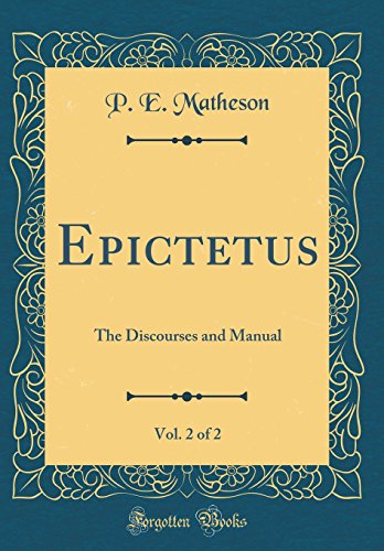 Epictetus, Vol. 2 of 2: The Discourses and Manual by P.E. Matheson ...