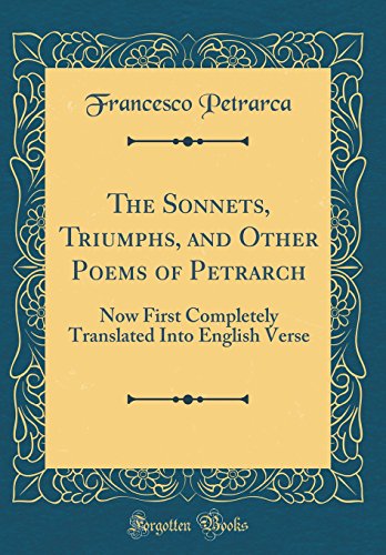 The Sonnets, Triumphs, and Other Poems of Petrarch: Now First ...