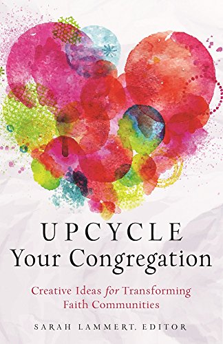 Upcycle Your Congregation: Creative Ideas for Transforming Faith ...
