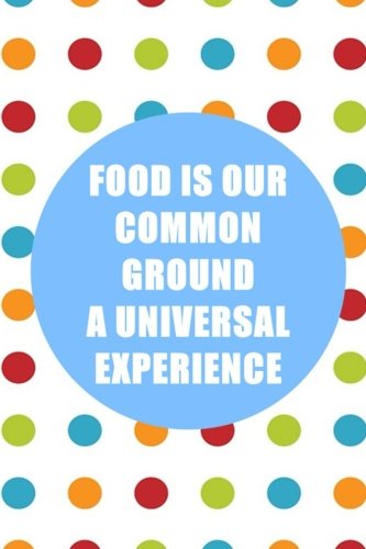 Food Is Our Common Ground: A Universal Experience; Blank Recipe Books ...