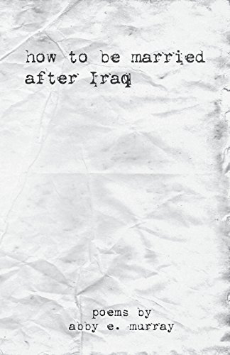How to Be Married after Iraq by Abby E. Murray | Goodreads
