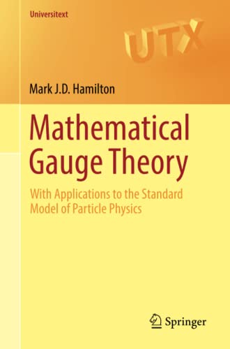 Mathematical Gauge Theory: With Applications to the Standard Model of ...
