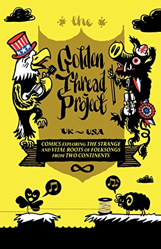 The Golden Thread Project: Comics Exploring The Strange And Vital Roots Of Folksongs From Two ...