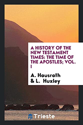 A history of the New Testament times: the time of the Apostles; Vol. I ...