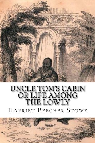Uncle Tom's Cabin or Life Among the Lowly by Harriet Beecher Stowe | Goodreads