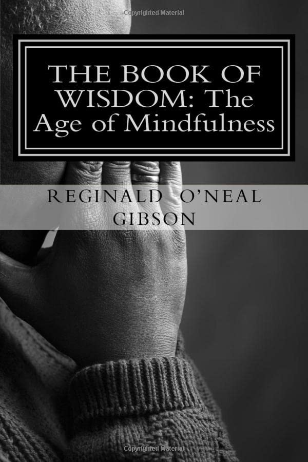 THE BOOK of WISDOM: THE AGE of MINDFULNESS by Reginald O Gibson | Goodreads