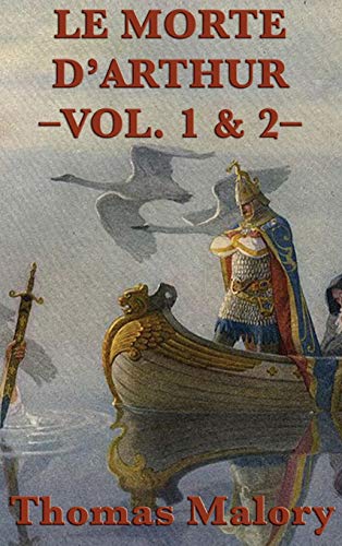 Le Morte D'Arthur -Vol. 1 & 2- by Thomas Malory | Goodreads