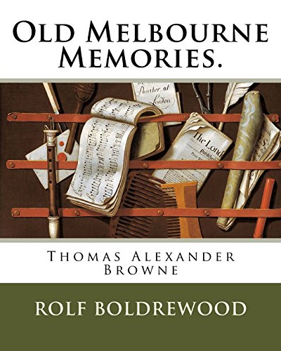 Old Melbourne Memories.: Thomas Alexander Browne by Rolf Boldrewood ...