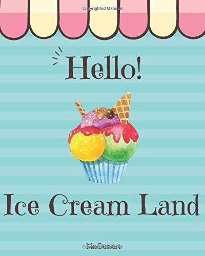 Hello! Ice Cream Land: Discover 500 Delicious Ice Cream Recipes Today ...