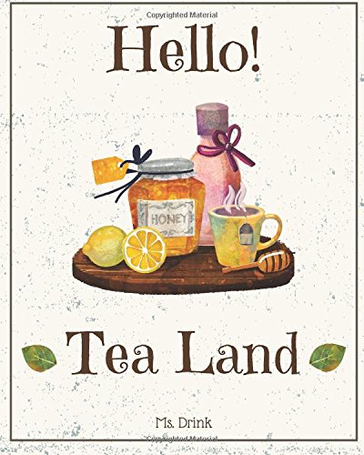 Hello! Tea Land: Discover 500 Amazing Tea Recipes Today! by MS Drink ...