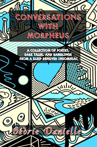 Conversations with Morpheus: A Collection of Poetry, Dark Tales, and ...
