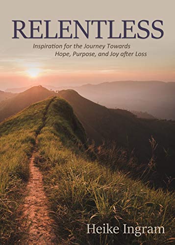 Relentless: Inspiration for the Journey Towards Hope, Joy, and Purpose ...