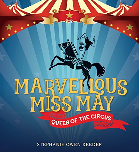 Marvellous Miss May: Queen of the Circus by Stephanie Owen Reeder ...