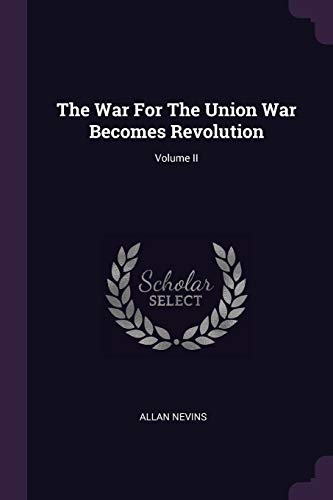 The War For The Union War Becomes Revolution; Volume II by Allan Nevins ...