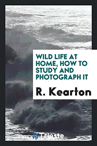 Wild life at home, how to study and photograph it by Richard Kearton ...
