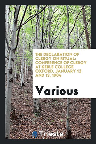 The Declaration of clergy on ritual: conference of clergy at Keble ...