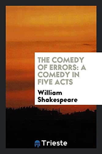 The Comedy of Errors: A comedy in five acts by William Shakespeare ...