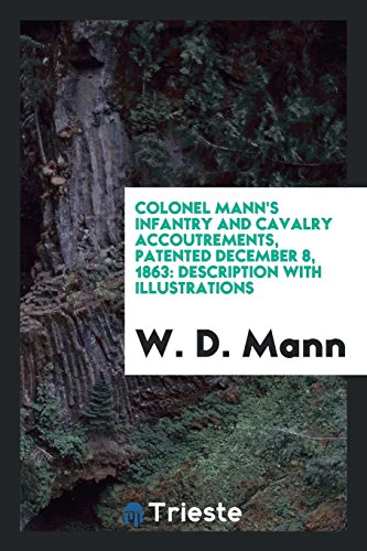 Colonel Mann's Infantry and Cavalry Accoutrements, Patented December 8 ...