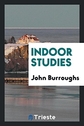 Indoor studies by John Burroughs | Goodreads