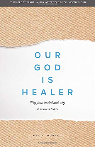 Our God Is Healer: Why Jesus healed and why it matters today by Joel P ...