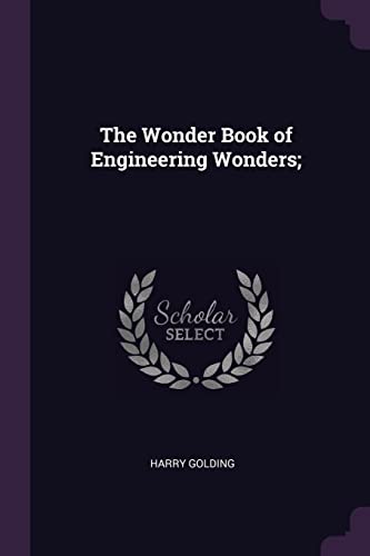The Wonder Book of Engineering Wonders; by Harry Golding | Goodreads