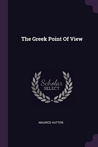 The Greek Point Of View by Maurice Hutton | Goodreads