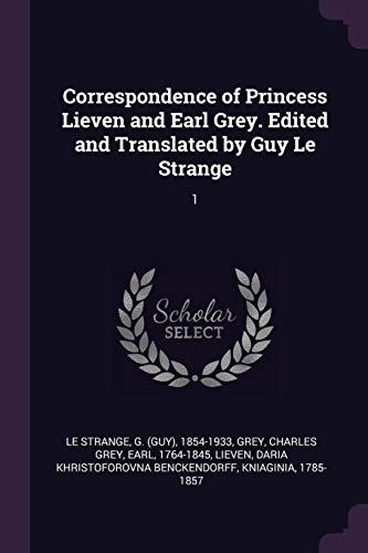 Correspondence of Princess Lieven and Earl Grey. Edited and Translated ...