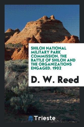 The Battle of Shiloh and the Organizations Engaged by David W. Reed ...