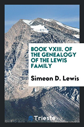 Book VXIII. of the Genealogy of the Lewis Family by Simeon D Lewis ...