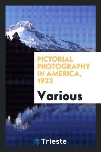 Pictorial Photography in America, 1922 by Various | Goodreads