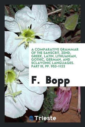 A Comparative Grammar of the Sanscrit, Zend, Greek, Latin, Lithuanian ...