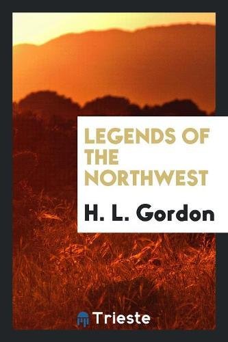 Legends of the Northwest by H.L. Gordon | Goodreads