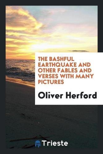 The Bashful Earthquake and Other Fables and Verses with Many Pictures ...