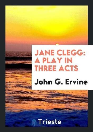 Jane Clegg: A Play in Three Acts by St. John Greer Ervine | Goodreads