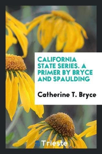 California State Series. A Primer by Bryce and Spaulding by Catherine ...