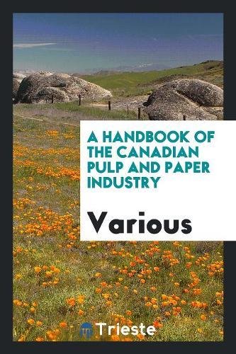 A Handbook of the Canadian Pulp and Paper Industry by Canadian Pulp and ...