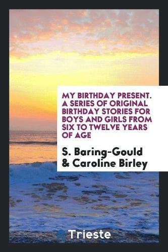 My Birthday Present. A Series of Original Birthday Stories for Boys and ...