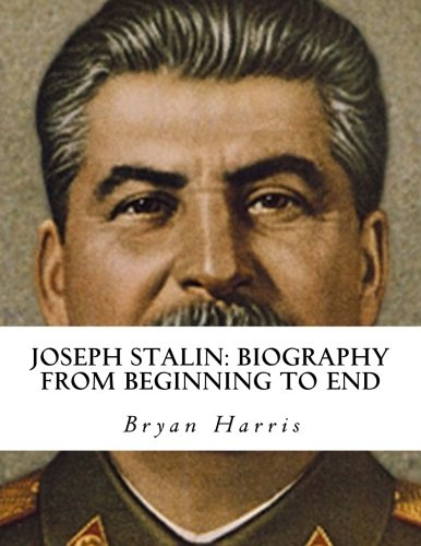 Joseph Stalin: Biography from Beginning to End by Bryan Harris | Goodreads