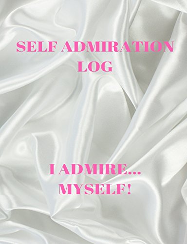 Self Admiration Log- Admire Yourself!: Self Admiration Log- Admire ...